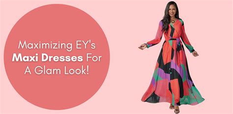 Maximizing EYs Maxi Dresses For A Glam Look Especially Yours