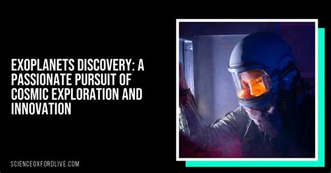 Exoplanets Discovery A Passionate Pursuit Of Cosmic Exploration And