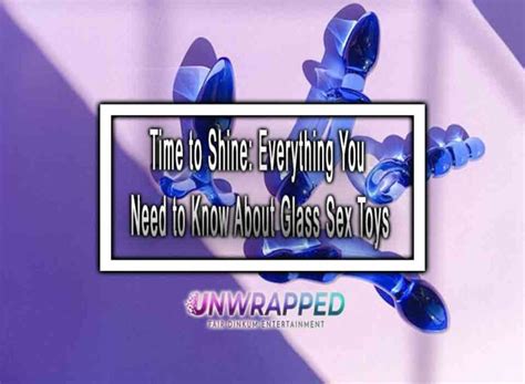 Time To Shine Everything You Need To Know About Glass Sex Toys