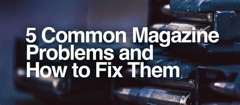 5 common magazine problems and how to fix them