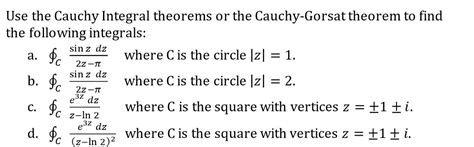 Solved Use The Cauchy Integral Theorems Or The Cauchy Gorsat Chegg Com