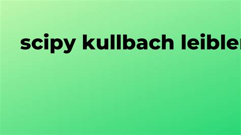 Solved Scipy Kullbach Leibler Divergence In Python Sourcetrail