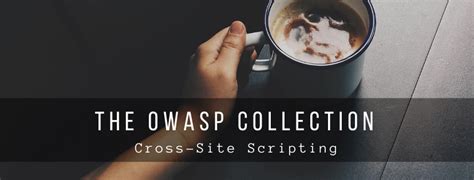 The Owasp Collection — Cross Site Scripting Xss By Katlyn Gallo Dark Roast Security Medium