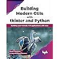 Building Modern GUIs with tkinter and Python : Chandrakar, Saurabh, Bhaskarrao Bahadure, Nilesh ...
