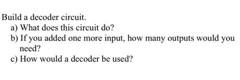Solved Build Any Example Of A Decoder Circuit And Explain