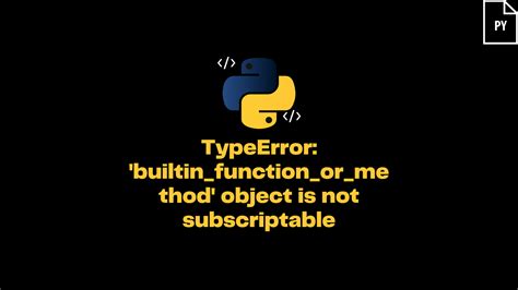 Typeerror ‘builtinfunctionormethod Object Is Not Subscriptable