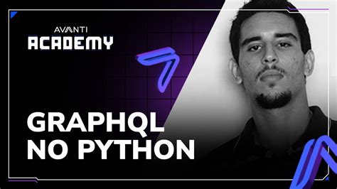 Introdução a GraphQL no Python Graphene e Django Avanti Academy YouTube