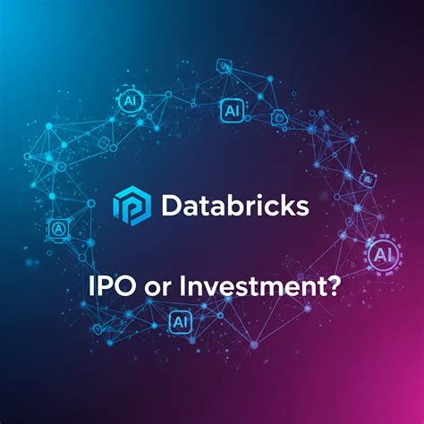 Databricks 100b Valuation Will It Delay Or Accelerate Ipo