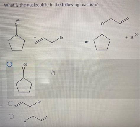 solved what is the nucleophile in the following reaction