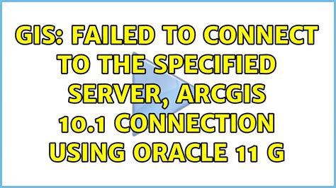 Gis Failed To Connect To The Specified Server Arcgis 101 Connection Using Oracle 11 G Youtube