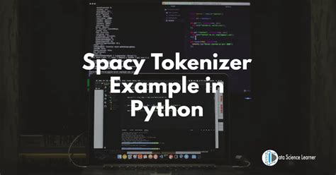 Spacy Tokenizer Example In Python Implement In Steps Only