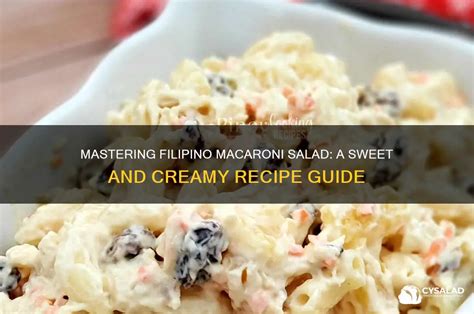 Mastering Filipino Macaroni Salad A Sweet And Creamy Recipe Guide