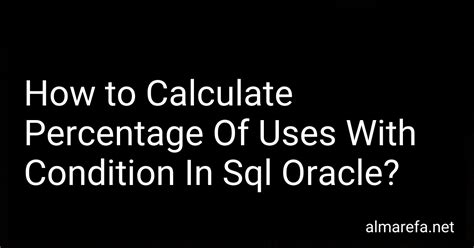 How To Calculate Percentage Of Uses With Condition In Sql Oracle In