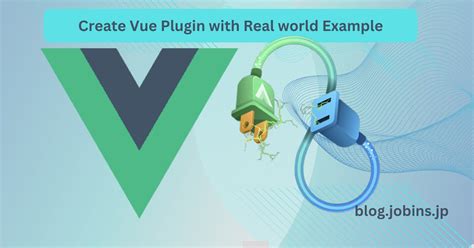 Step By Step Guide To Create Vue Js Plugin With Real Worl Example