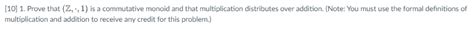 Solved [10] 1 Prove That Z ⋅ 1 Is A Commutative Monoid