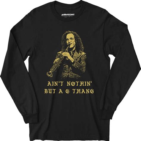 Aint Nothin But A G Thang Long Sleeve T Shirt M00nshot