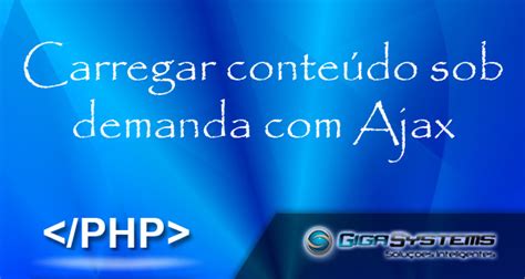 Artigo Carregar Conteúdo Sob Demanda Com Ajax Gigasystems