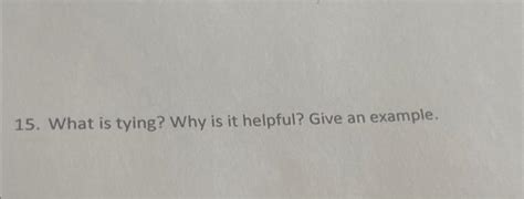 Solved 15 What Is Tying Why Is It Helpful Give An