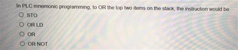 Solved In Plc Mnemonic Programming To Or The Top Two Items
