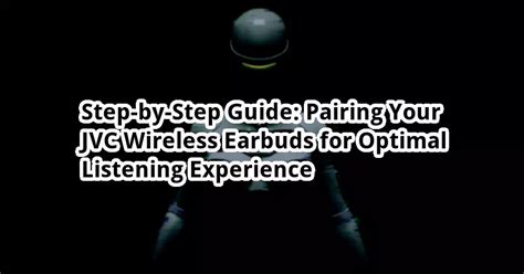 Step By Step Guide Pairing Your Jvc Wireless Earbuds For Optimal Listening Experience Otw Cam