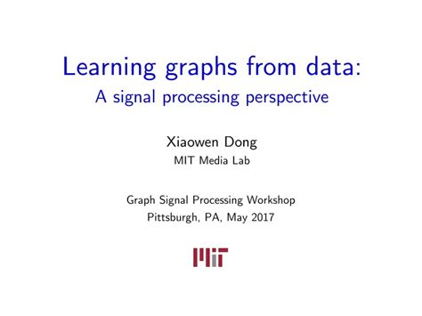 PPT Learning Graphs From Data A Signal Processing Perspective Xiaowen PowerPoint