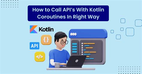 How To Call Apis With Kotlin Coroutines In Right Way
