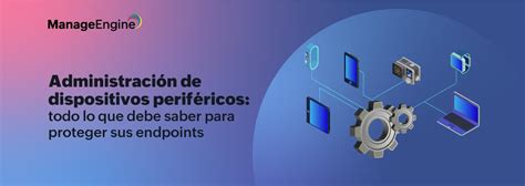 Administración De Dispositivos Periféricos Gestión De Dispositivos