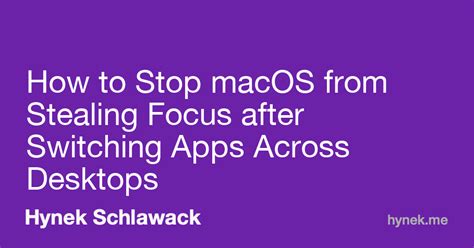 how to stop macos from stealing focus after switching apps across desktops
