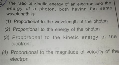 [answered] The Ratio Of Kinetic Energy Of An Electron And The Energy Of Kunduz