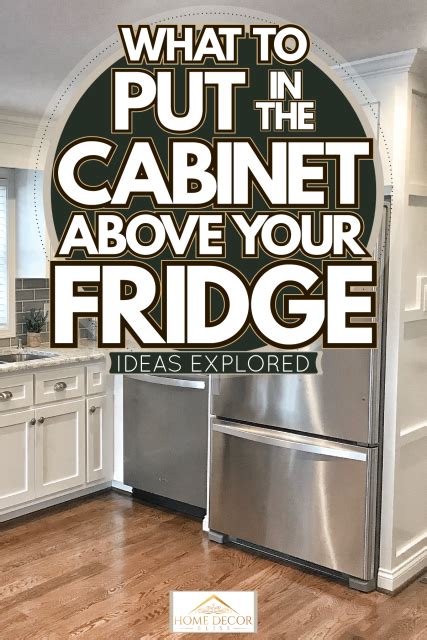 9 Smart Ways To Use That Awkward Cabinet Above Your Fridge That