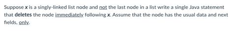 Solved Suppose X Is A Singly Linked List Node And Not The