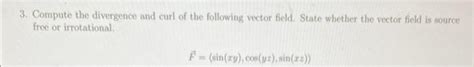 Solved Compute The Divergence And Curl Of The Following Chegg
