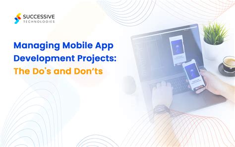 Managing Mobile App Development Projects The Dos And Donts