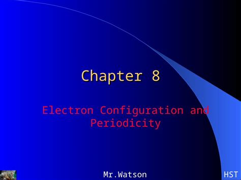 Ppt Hstmr Watson Chapter 8 Electron Configuration And Periodicity Dokumen Tips
