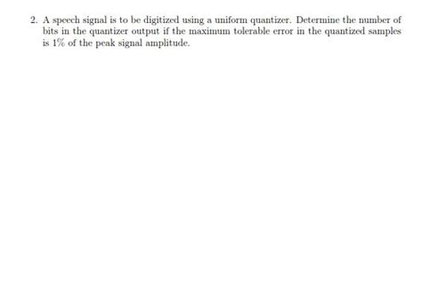 Solved 2 A Speech Signal Is To Be Digitized Using A Uniform
