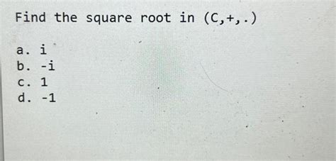 Solved Find The Square Root In C A I B I C D Chegg Com