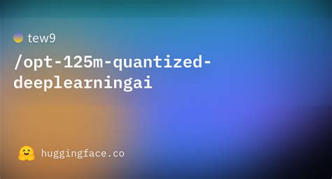 Tew9opt 125m Quantized Deeplearningai · Hugging Face