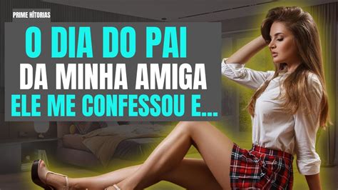 O Belo Pai Da Minha Amiga E De Mim HistÓria De Infidelidade Youtube