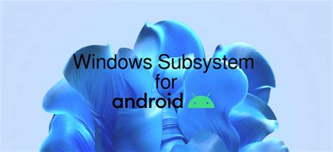 Windows 11 Subsystem For Android Further Improves File Sharing