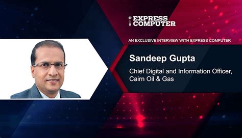 Exclusive Video Interview With Sandeep Gupta Chief Digital And Information Officer Cairn Oil