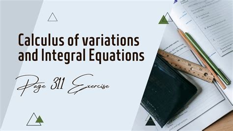 Calculus Of Variations And Integral Equations Page 311 Exercise Ii M Sc Mathematics Youtube