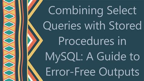 Combining Select Queries With Stored Procedures In Mysql A Guide To Error Free Outputs Youtube