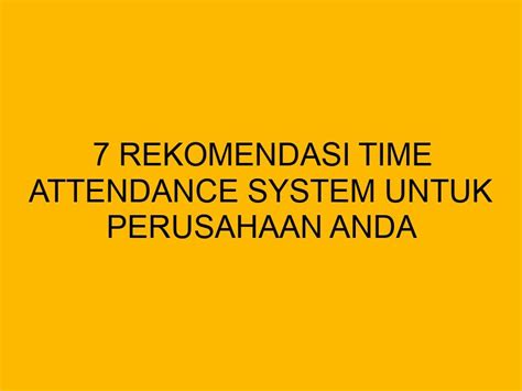 7 Rekomendasi Time Attendance System Untuk Perusahaan Anda