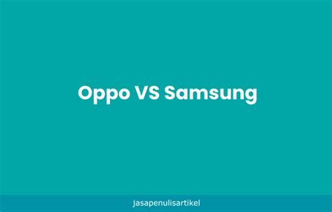 Samsung Vs Oppo Bagusan Mana Dari Segi Harga Dan Kualitas Jaspena