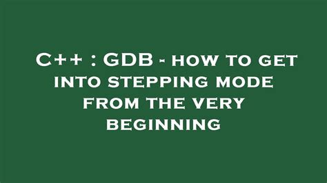 C Gdb How To Get Into Stepping Mode From The Very Beginning Youtube