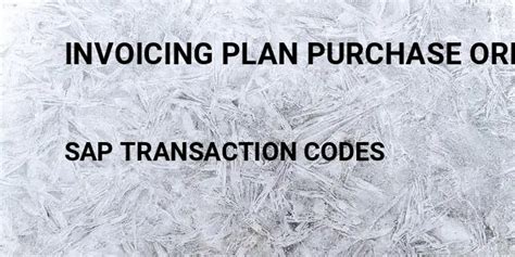 Invoicing Plan Purchase Order Tcode In Sap Transaction Codes List