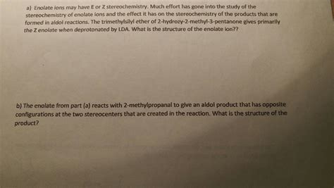 Solved Enolate Ions May Have E Or Z Stereochemistry Much