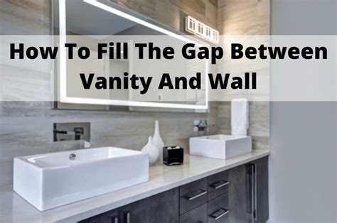 How To Fill The Gap Between Vanity And Wall A Detailed Guide