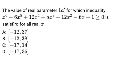 the value of real parameter 1a′ for which inequality x6−6x5 12x4 ax3 12x2