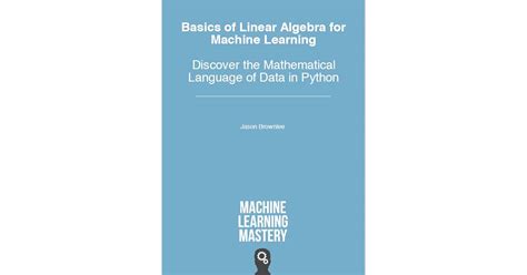 Basics Of Linear Algebra For Machine Learning Discover The